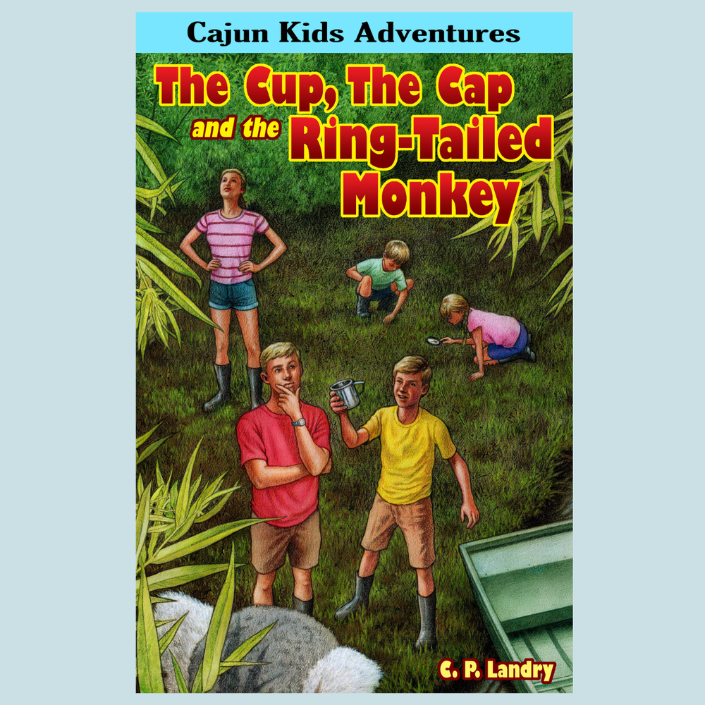 Cajun Kids Adventures Volume 3: The Cup, The. Cap, and the Ring-Tailed ...